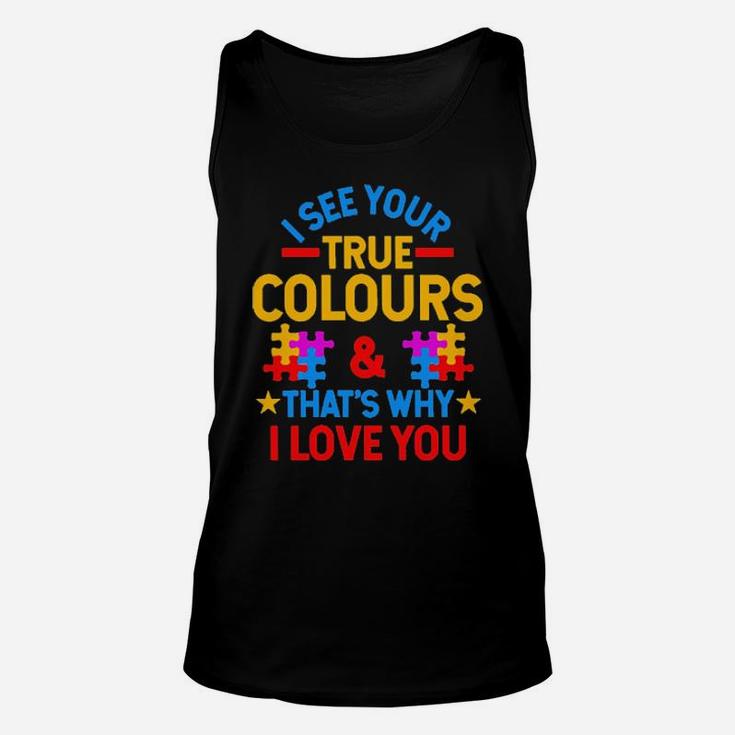 Autism I See Your True Colours And Thats Why I Love You Unisex Tank Top ...