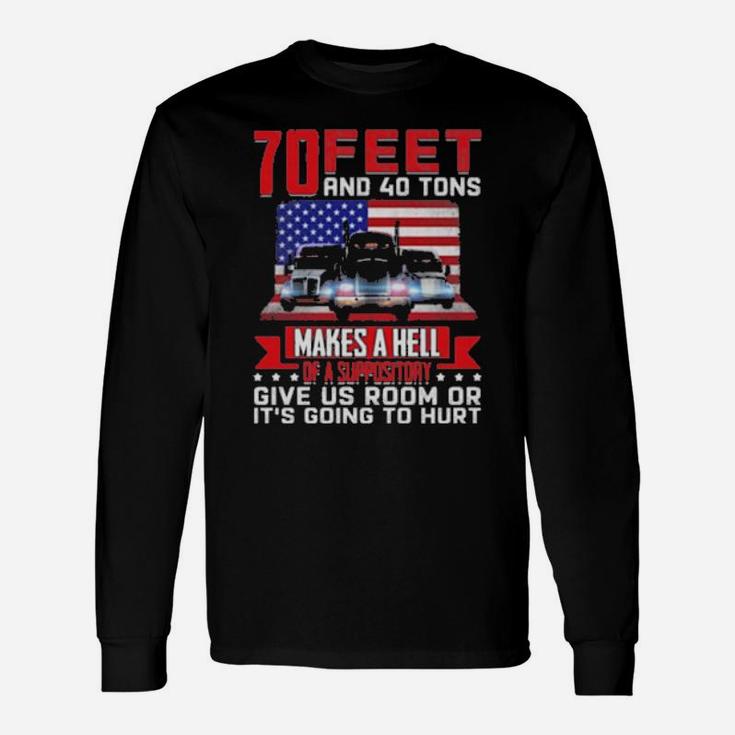 70 Feet And 40 Tons Make A Hell Of A Suppository Long Sleeve T-Shirt ...