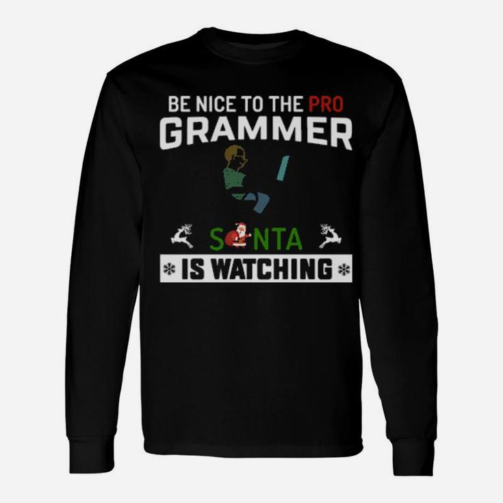 Be Nice To The Programmer Santa Is Watching Long Sleeve T-Shirt ...