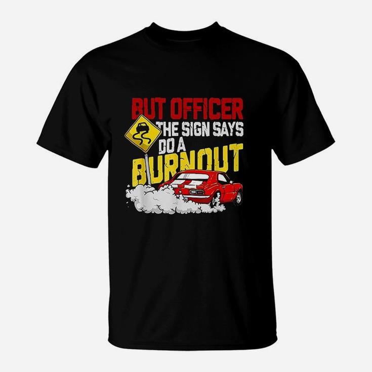 But Officer The Sign Said Do A Burnout Funny Car T-Shirt - Thegiftio UK